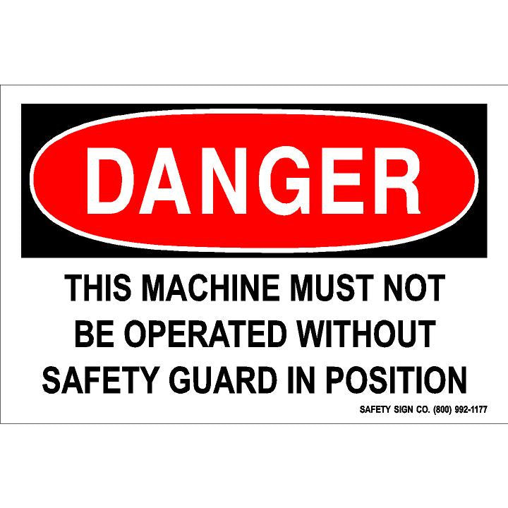 DANGER THIS MACHINE MUST NOT BE OPERATED WITHOUT SAFETY GUARD IN POSIT ...